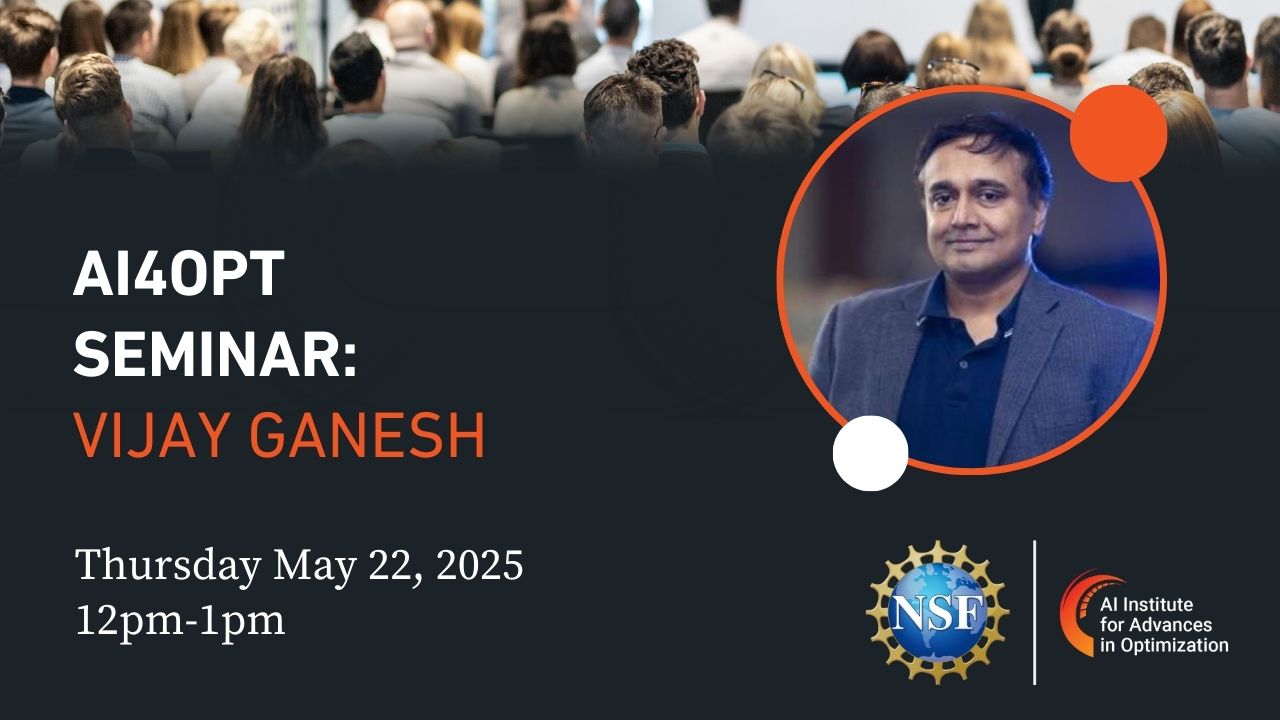 Seminar: Vijay Ganesh | Artificial Intelligence Institute for Advances in Optimization